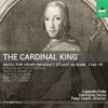 The Cardinal King: Music for Henry Benedict Stuart in Rome, 1740-91